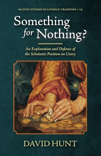 Something for Nothing?: An Explanation and Defence of the Scholastic Position on Usury by David ...