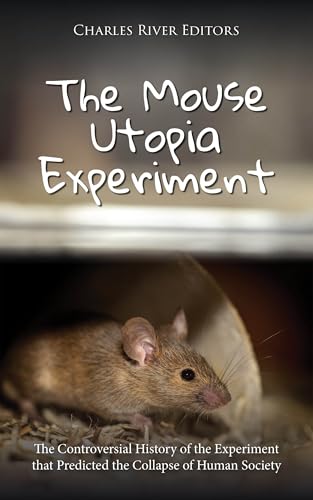 The Mouse Utopia Experiment: The Controversial History of the ...