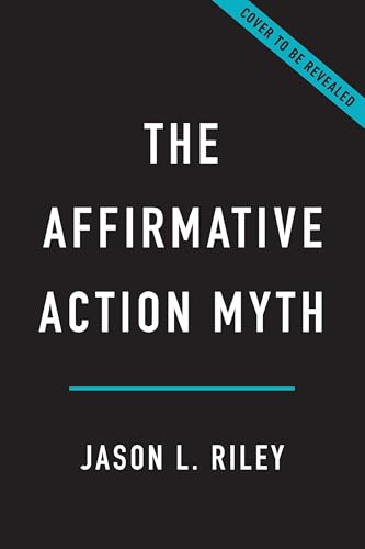 The Affirmative Action Myth: Why Blacks Don't Need Racial Preferences ...