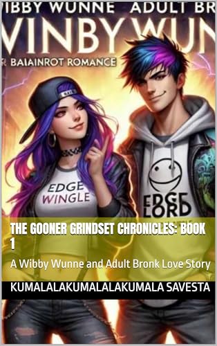 The Gooner Grindset Chronicles: Book 1: A Wibby Wunne and Adult Bronk Love Story by ...