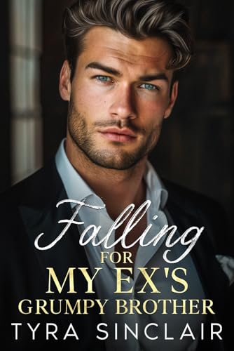 Falling for My Ex's Grumpy Brother by Tyra Sinclair | Goodreads