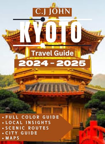 Kyoto TRAVEL GUIDE: Discovering Kyoto: A Complete Guide to the Heart of ...