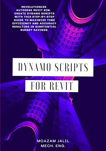 Dynamo Scripts for Revit: Revolutionize Autodesk Revit BIM. Create ...