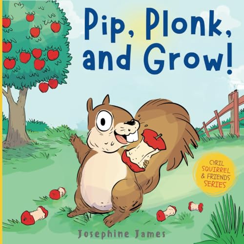 Pip, Plonk, and Grow!: A Giggle-Inducing Rhyming Tale of How Apple Pips ...