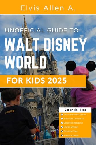 The Unofficial Guide to Walt Disney World for Kids 2025 by Elvis Allen ...