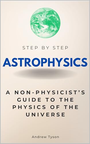 Astrophysics Step by Step: A Non-Physicist’s Guide to the Physics of ...