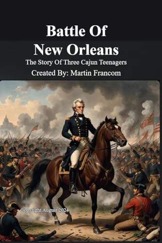 Battle Of New Orleans: The Story of Three Cajun Teenagers by Martin ...