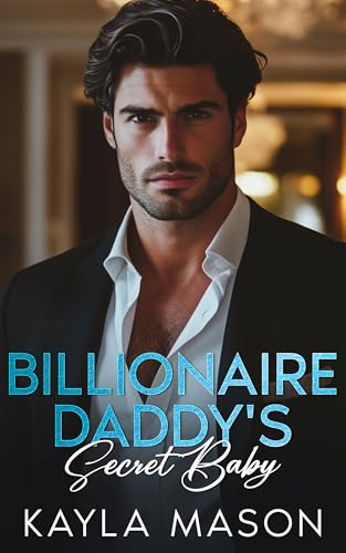 Billionaire Daddy's Secret Baby by Kayla Mason | Goodreads