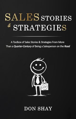 Sales Stories & Strategies: A Toolbox of Stories & Strategies From More ...