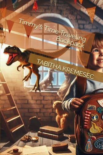 Timmy's Time Traveling Backpack by Tabitha Kremesec | Goodreads