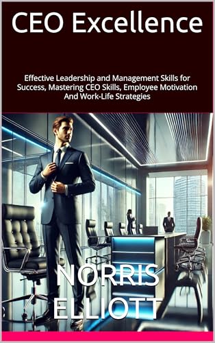CEO Excellence: Effective Leadership and Management Skills for Success ...