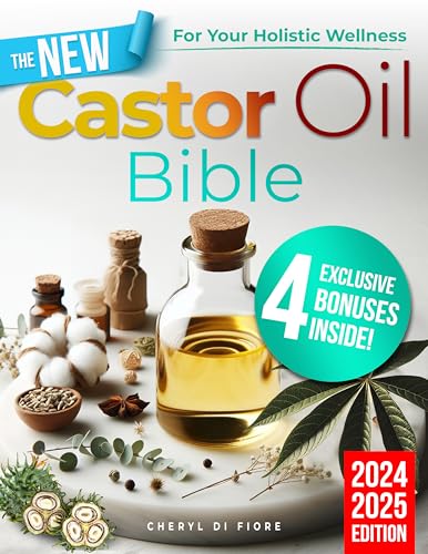 The Castor Oil Bible: be amazed by Castor Oil’s unsuspected Powerful ...