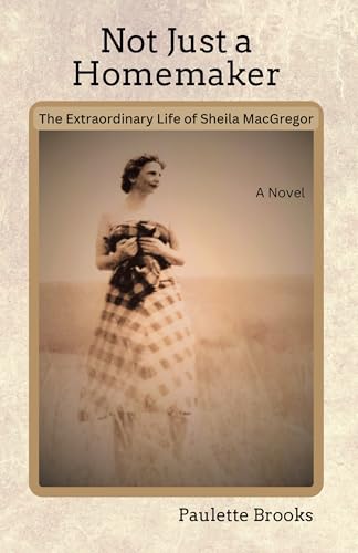 Not Just a Homemaker: The Extraordinary Life of Sheila MacGregor by ...