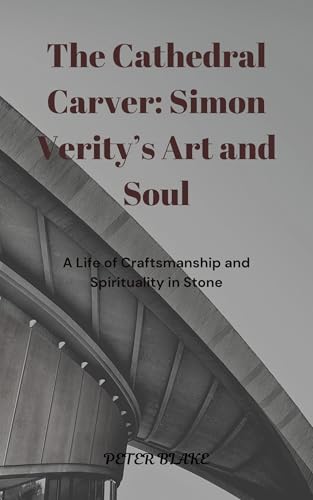 The Cathedral Carver: Simon Verity’s Art and Soul: A Life of ...