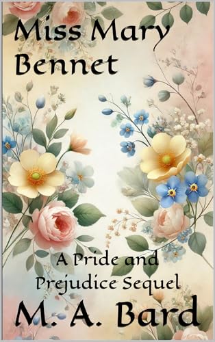 Miss Mary Bennet: A Pride and Prejudice Sequel by M. A. Bard | Goodreads