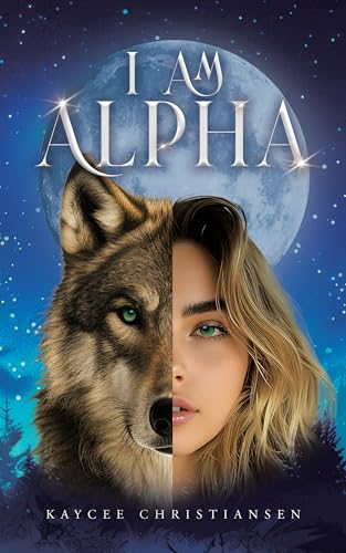 I Am Alpha by Kaycee Christiansen | Goodreads