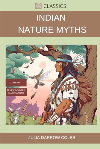 Indian Nature Myths (Illustrated) by Julia Darrow Coles | Goodreads