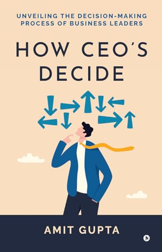 How CEO's Decide : Unveiling the Decision-Making Process of Business ...