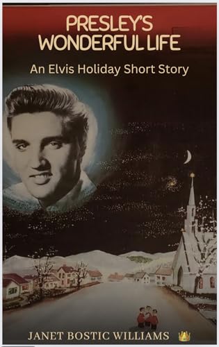 Presley's Wonderful Life: An Elvis Holiday Short Story by Janet Bostic ...
