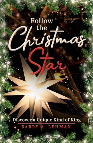 Follow the Christmas Star: Discover a Unique Kind of King by Barry A ...