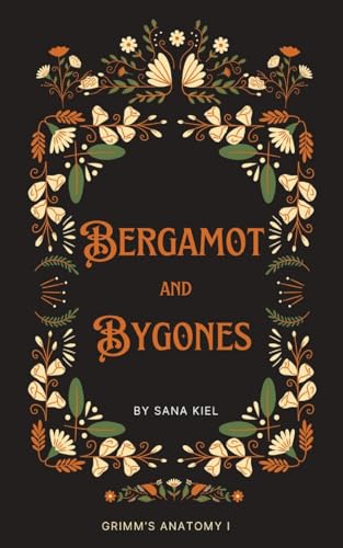 Bergamot & Bygones (Grimm's Anatomy) by Sana Kiel | Goodreads