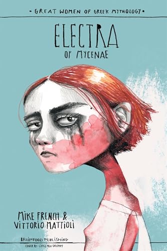ELECTRA OF MYCENAE: GREAT WOMEN OF GREEK MYTHOLOGY by Vittorio Mattioli ...