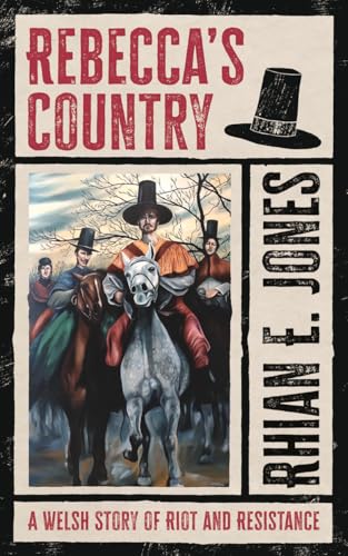 Rebecca's Country: A Welsh Story of Riot and Resistance by Rhian E ...