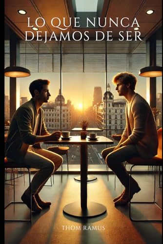 Lo que nunca dejamos de ser (Spanish Edition) by Thom Ramus | Goodreads