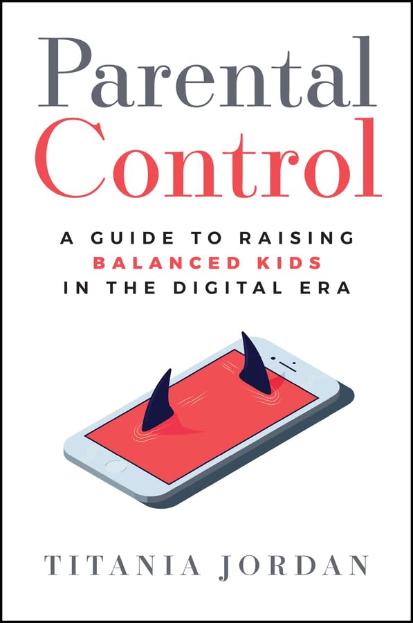 Parental Control: A Guide to Raising Balanced Kids in the Digital Era ...