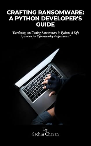 Crafting Ransomware: A Python Developer’s Guide: Developing and Testing ...