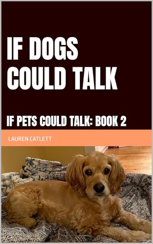 If Dogs Could Talk: If Pets Could Talk: Book 2 by Lauren Catlett ...