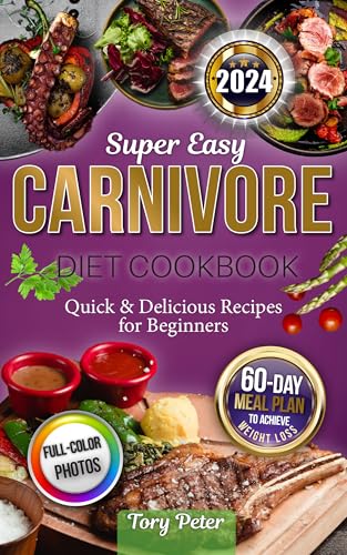Super Easy Carnivore Diet Cookbook: Quick & Delicious Recipes for ...