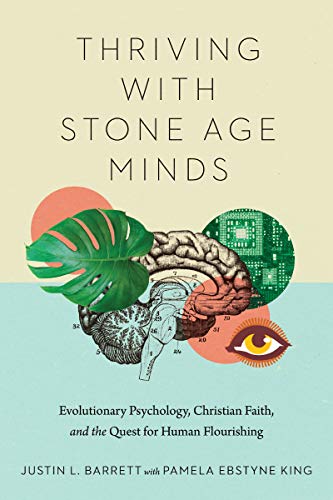 Thriving with Stone Age Minds: Evolutionary Psychology, Christian Faith ...