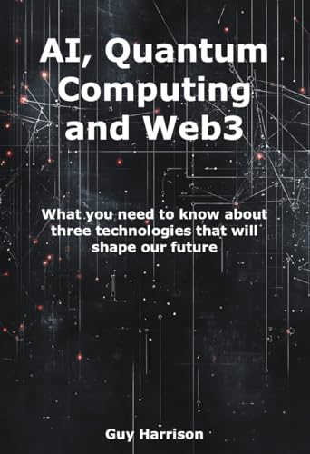 AI, Quantum Computing and Web3: What you need to know about three technologies changing our ...