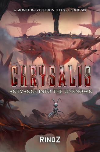 Chrysalis 6: Antvance into the Unknown: A LitRPG Adventure by RinoZ ...