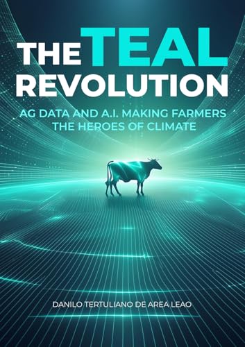 The Teal Revolution: Ag Data and AI making Farmers the heroes of ...