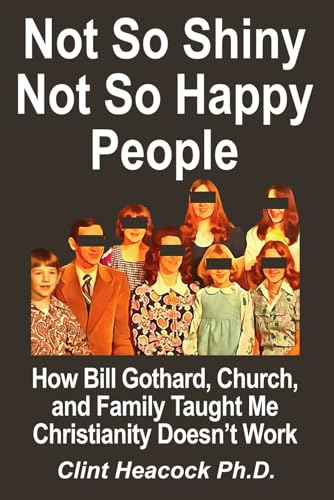 Not So Shiny Not So Happy People: How Bill Gothard, Church, and Family ...