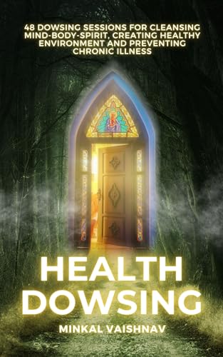 Health Dowsing: 48 Dowsing Sessions for cleansing mind - body - spirit ...