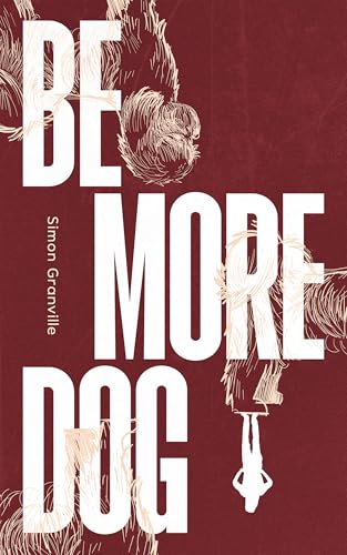 BE MORE DOG by Simon Granville | Goodreads