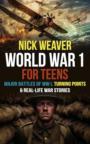 World War I for Teens: Major Battles of World War I, Turning Points & Real-Life War Stories by ...