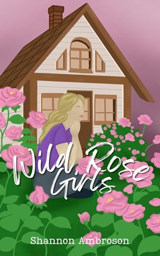 Wild Rose Girls by Shannon Ambroson | Goodreads