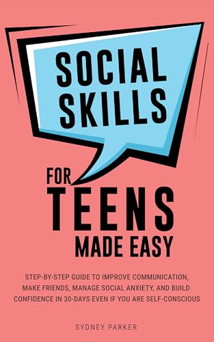 Social Skills for Teens Made Easy: Step-by-step guide to improve ...