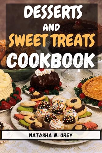 DESSERTS AND SWEET TREATS COOKBOOK: Low-carb, Sugar-Free Sweet Treats ...