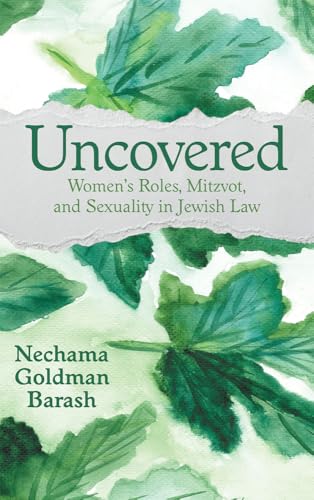 Uncovered: Women's Roles, Mitzvot, and Sexuality in Jewish Law by ...