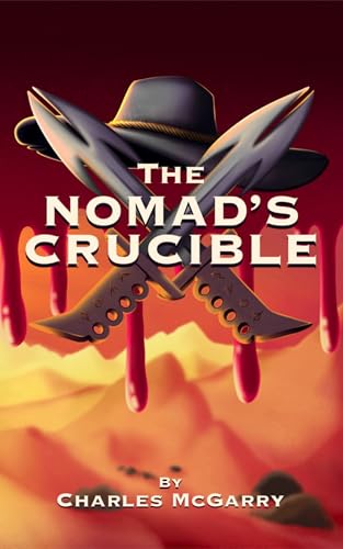 The Nomad's Crucible by Charles McGarry | Goodreads