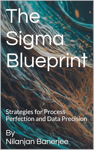 The Sigma Blueprint: Strategies for Process Perfection and Data ...
