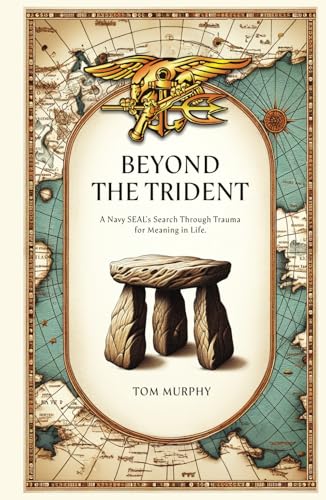 Beyond The Trident: A Navy SEAL's Search Through Trauma For Meaning In ...