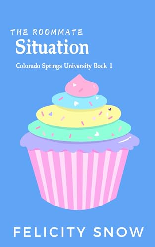 The Roommate Situation: Colorado Springs University Book 1 by Felicity Snow | Goodreads