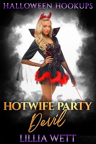 Hotwife Party Devil: A First Time Shared Wife Erotic Story by Lillia Wett | Goodreads