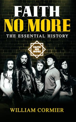 Faith No More: The Essential History by William Cormier | Goodreads